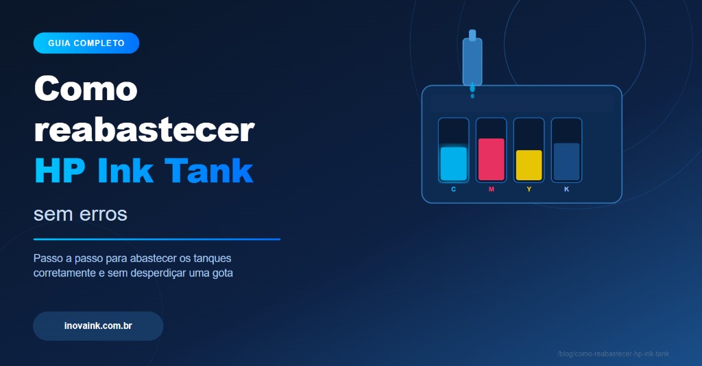 Como Reabastecer a Impressora HP Ink Tank Sem Erros | Inova Ink